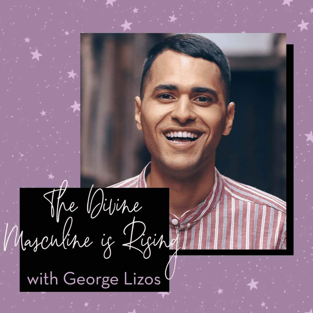 Ep. 138 The Divine Masculine is Rising with George Lizos